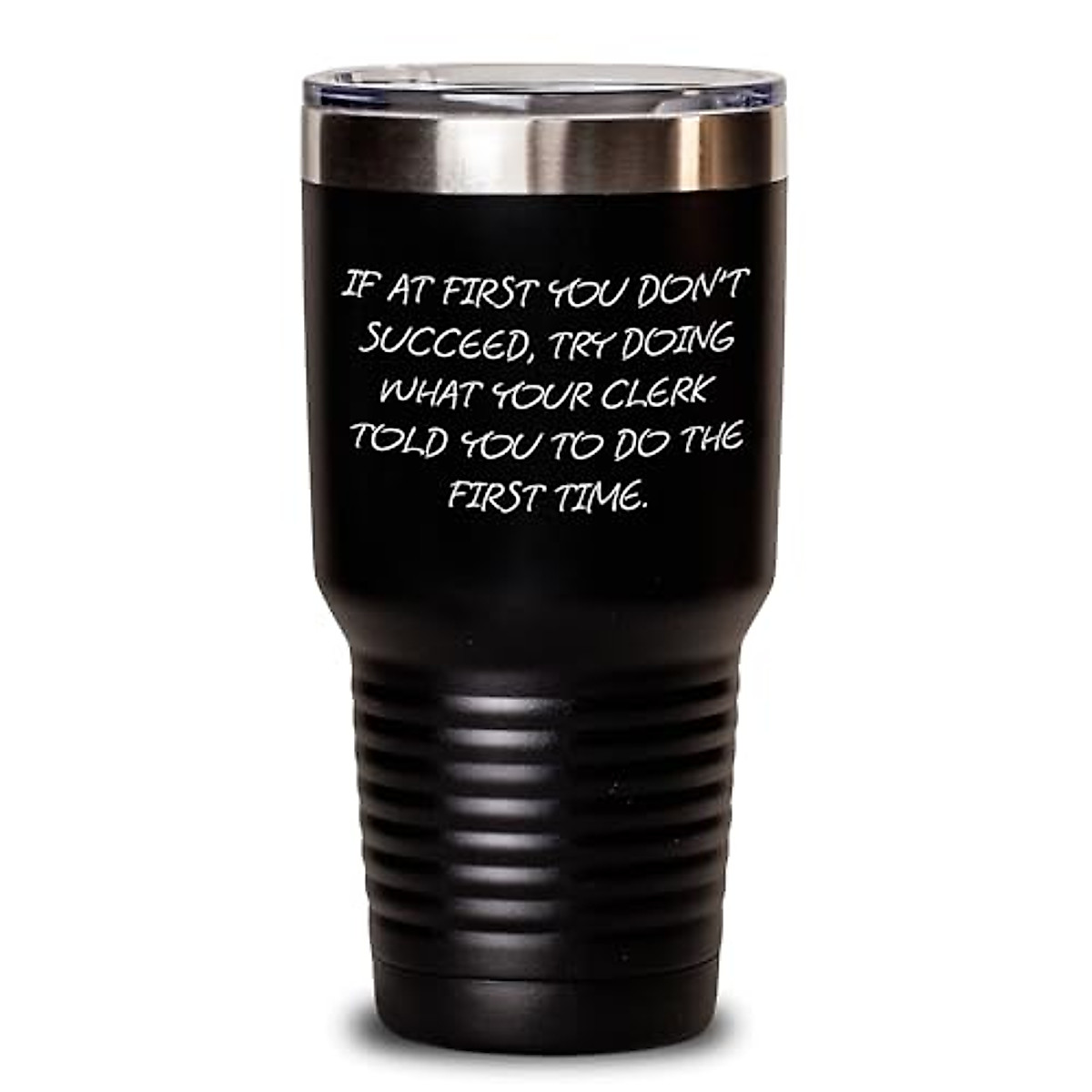 Clerk Humor Funny Quote Tumbler, Gifts from Men to Clerk, 20oz or 30oz Capacity, Stainless Steel/Powder Coating, Mother's Day Unique Gifts for Clerk