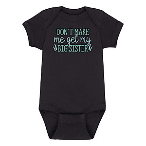 Instant Message - Don't Make Me Get My Big Sister - Infant Baby One Piece - Size 6 Months Black