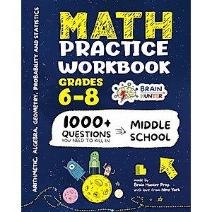 Math Practice Workbook Grades 6-8: 1000+ Questions You Need to Kill in Middle School by Brain Hunter Prep (Arithmetic, Algebra, Geometry, Measurement, ... more in Kill It Series by Brain Hunter Prep)