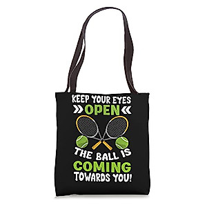 Keep Your Eyes Open The Ball Is Coming Towards You - Tennis Tote Bag
