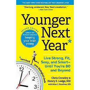 Younger Next Year: Live Strong, Fit, Sexy, and Smart―Until You’re 80 and Beyond