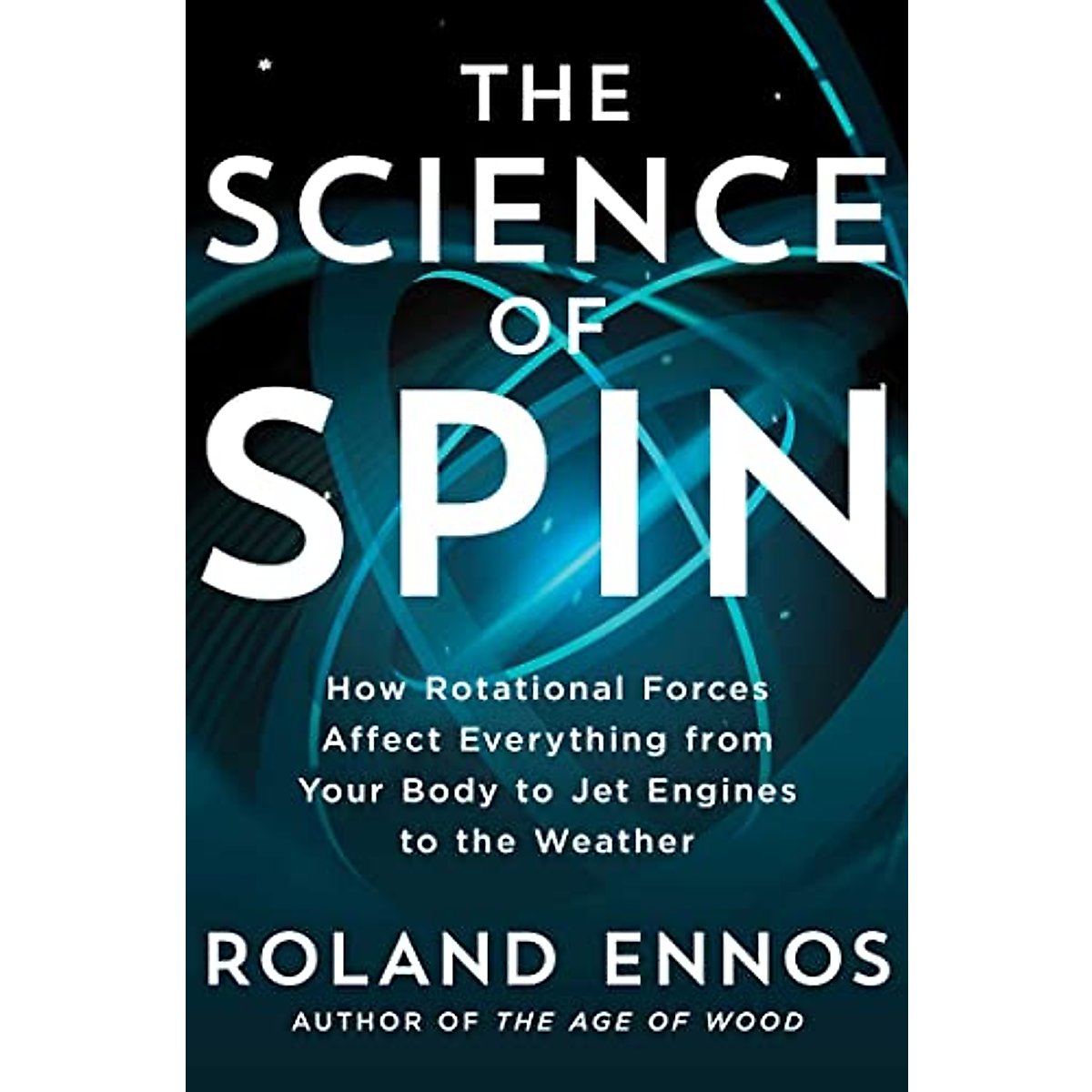 The Science of Spin: How Rotational Forces Affect Everything from Your Body to Jet Engines to the Weather