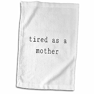 3dRose 3DRose Merchant-Quote - Image of Tired As A Mother Quote - Towels (twl-305274-1)