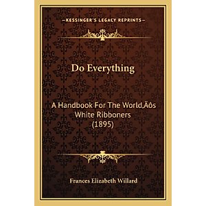 Do Everything: A Handbook For The World's White Ribboners (1895)