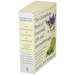 The Complete Book of Essential Oils and Aromatherapy, Revised and Expanded: Over 800 Natural, Nontoxic, and Fragrant Recipes to Create Health, Beauty, and Safe Home and Work Environments