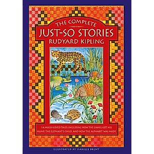 The Complete Just-So Stories: 14 Much-loved Tales Including How the Camel got his Hump, Elephant’s Child, and How the Alphabet was Made