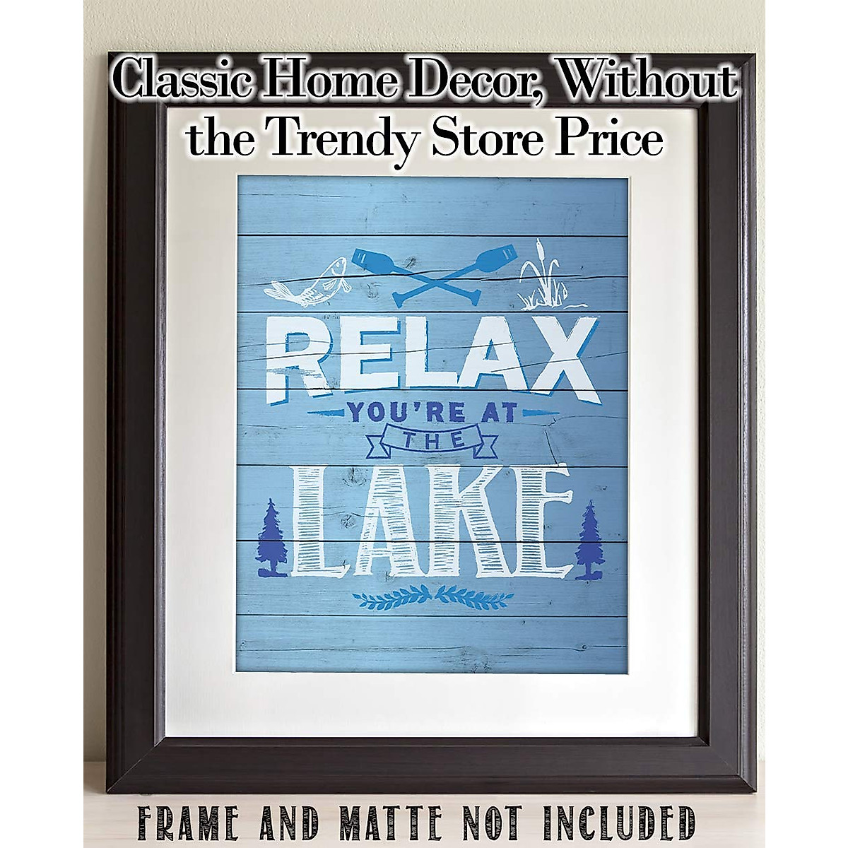 Relax You're at The Lake - Perfect for Vacation Home, Cabin Lake House Decor, Log Cabin, Hunting Lodge, or Man Cave Decor, Gift Idea for Nature Lovers, Wood Style Look 11x14 Unframed Art Print Poster