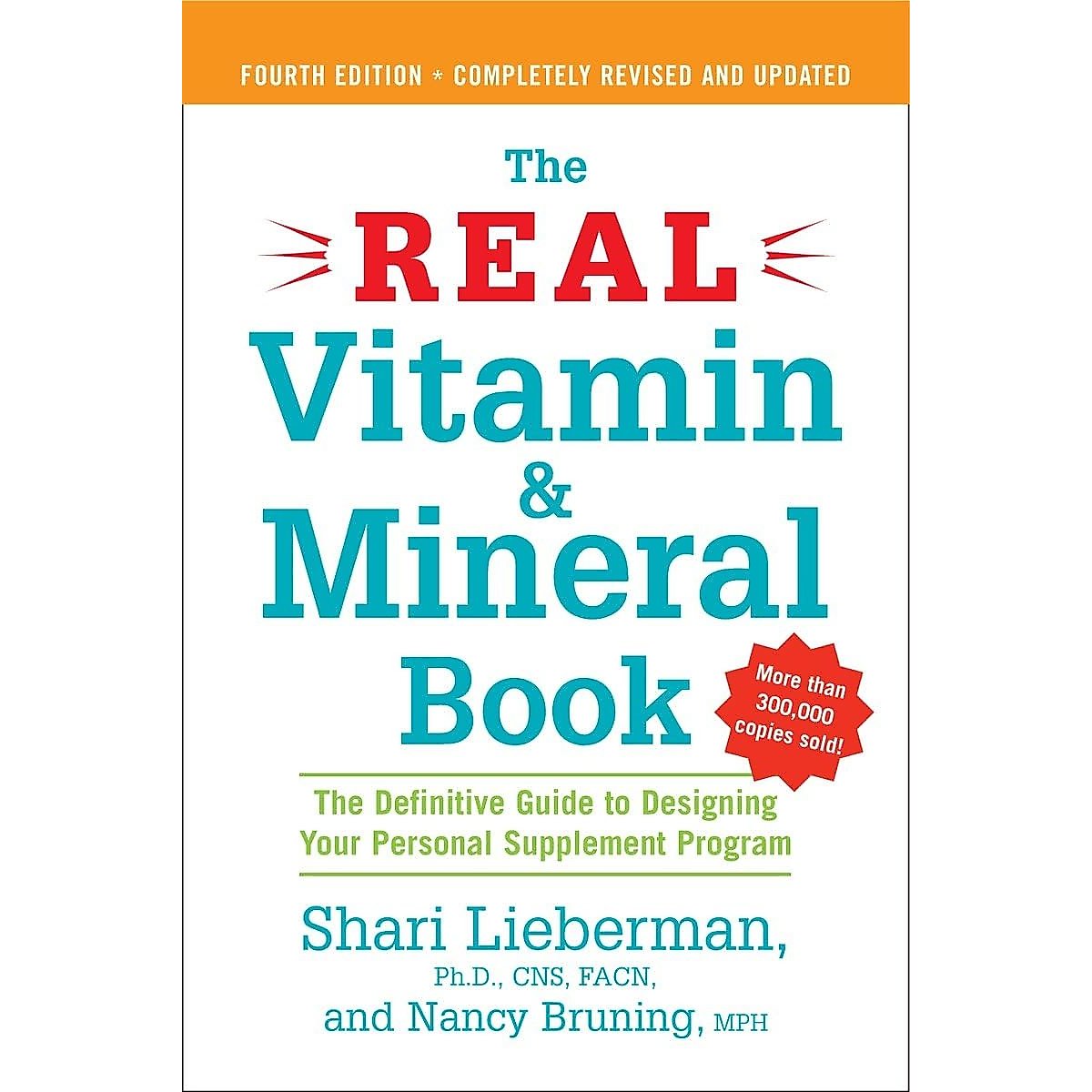 The Real Vitamin and Mineral Book, 4th edition: The Definitive Guide to Designing Your Personal Supplement Program