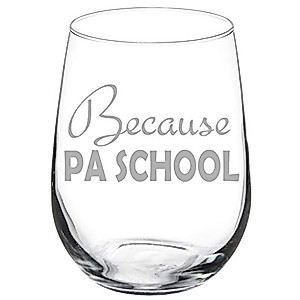 Wine Glass Goblet Because PA School Physician Assistant Funny Student (17 oz Stemless)