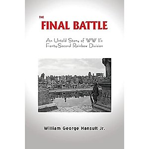 The Final Battle: An Untold Story of WW II's Forty-Second Rainbow Division