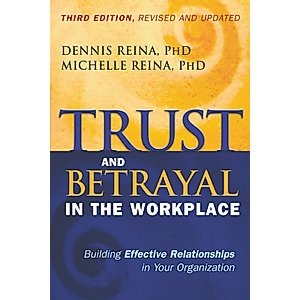Trust and Betrayal in the Workplace: Building Effective Relationships in Your Organization
