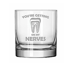 MIP 11 oz Rocks Whiskey Old Fashioned Glass You're Getting On My Nerves Dentist Dental Assistant Endodontist Gift
