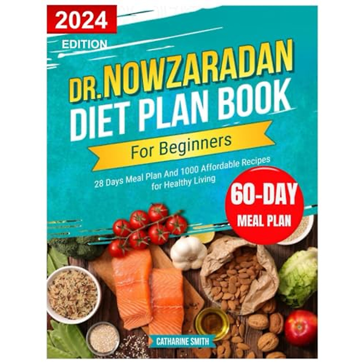 Dr Nowzaradan Diet Plan Book For Beginners: 28 Days Meal Plan And 1000 Affordable Recipes for Healthy Living