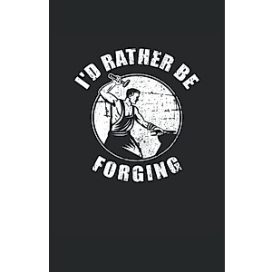 I'd Rather Be Forging: Notizbuch | Notebook | Kariert, DIN A5 (13.97x21.59 cm), 120 Seiten, creme-farbenes Papier, mattes Cover (German Edition)
