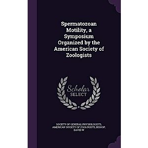Spermatozoan Motility, a Symposium Organized by the American Society of Zoologists