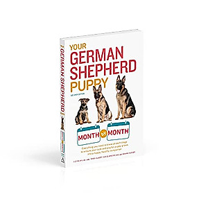 Your German Shepherd Puppy Month by Month, 2nd Edition: Everything You Need to Know at Each State to Ensure Your Cute and Playful Puppy (Your Puppy Month by Month)