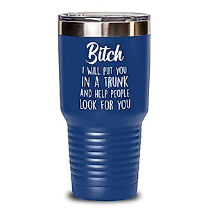 Bitch I will put you in a trunk and help people look for you tumbler, Funny Gift for Friend Sister BF BFF colleague coworker, birthday christmas secret santa (Pink, 30 oz)