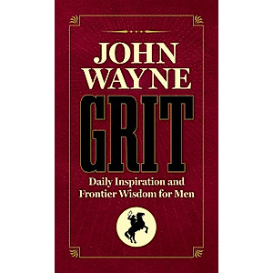 John Wayne Grit: Daily Inspiration and Frontier Wisdom for Men