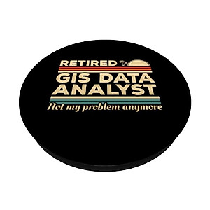 Retired GIS Data Analyst Not My Problem Anymore PopSockets Standard PopGrip