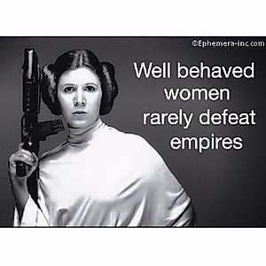 Well behaved women rarely defeat empires- Magnet