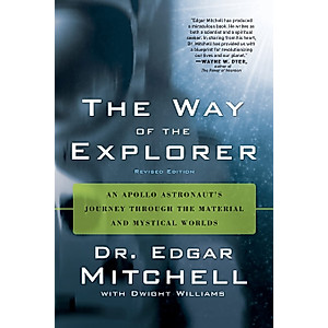 The Way of the Explorer: An Apollo Astronaut's Journey Through the Material and Mystical Worlds, Revised Edition