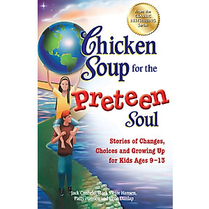 Chicken Soup for the Preteen Soul: Stories of Changes, Choices and Growing Up for Kids Ages 9-13 (Chicken Soup for the Soul)