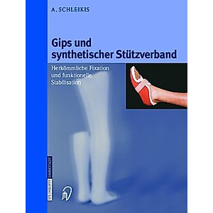 Gips und synthetischer Stützverband: Herkömmliche Fixation und funktionelle Stabilisation (German Edition)