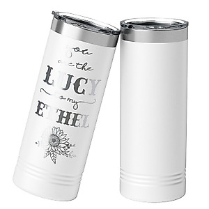 Cuptify You are the Lucy to my Ethel Skinny Tumbler with Lid Laser Engraved on White 22 oz Vacuum Insulated Birthday Gift for Women, Best Friend, Sister