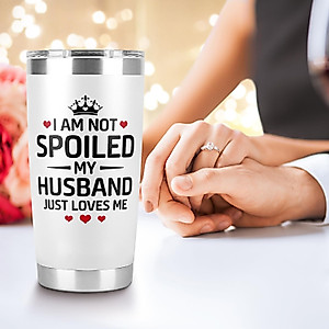 Gifts for Wife from Husband, Wife Gifts, I Am Not Spoiled My Husband Just Loves Me Tumbler Cup 20 Oz, Anniversary Wedding, Wife Birthday Gift Ideas, Mothers Day