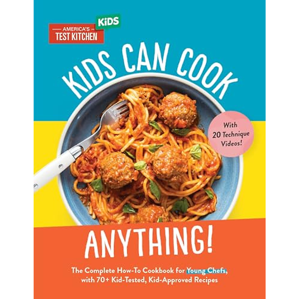 Kids Can Cook Anything!: The Complete How-To Cookbook for Young Chefs, with 75 Kid-Tested, Kid-Approved Recipes (Young Chefs Series)