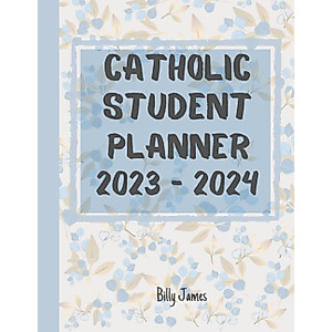 Catholic Student Planner 2023-2024: Academic Year 23 24 Daily Weekly Monthly Organizer with Scripture