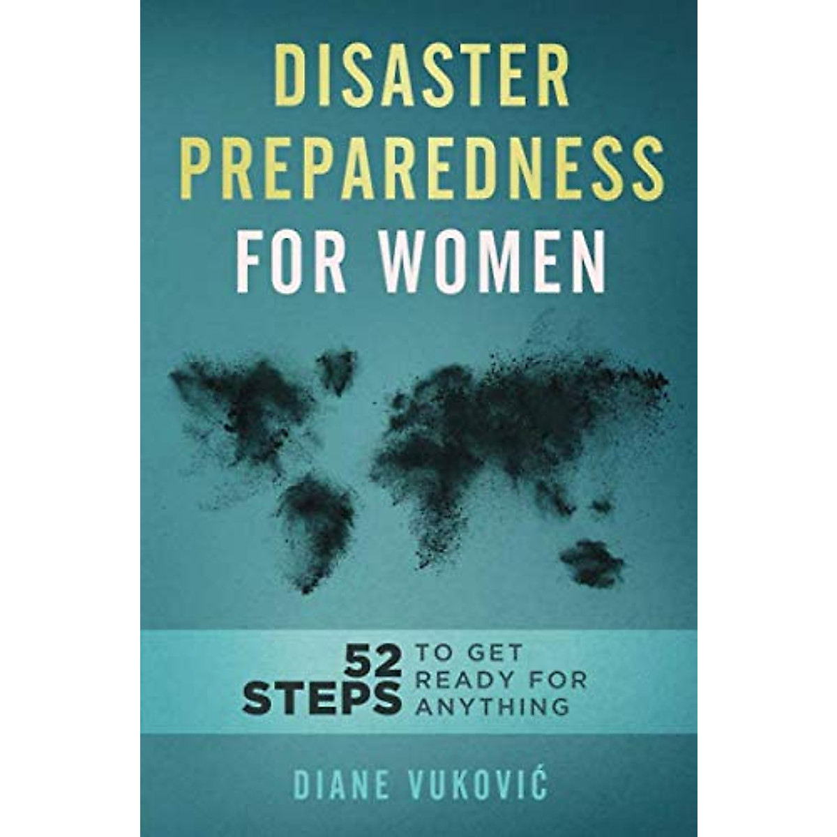 Disaster Preparedness For Women: 52 Steps To Get Ready For Any Emergency (with checklists and plans)