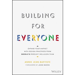 Building For Everyone: Expand Your Market With Design Practices From Google's Product Inclusion Team