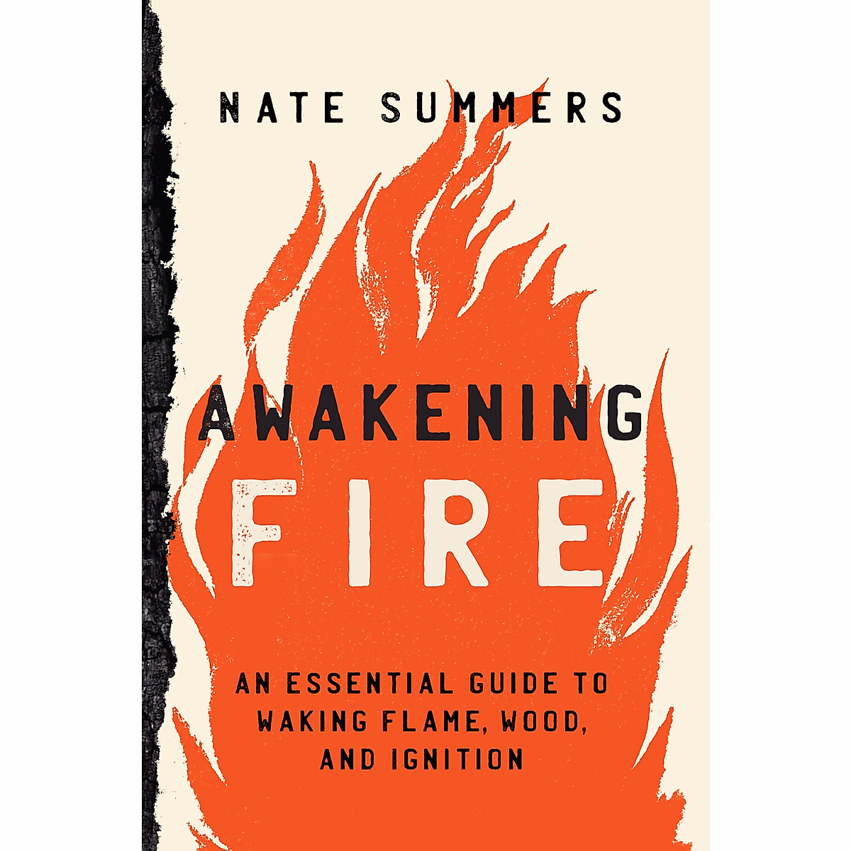 Awakening Fire: An Essential Guide to Waking Flame, Wood, and Ignition