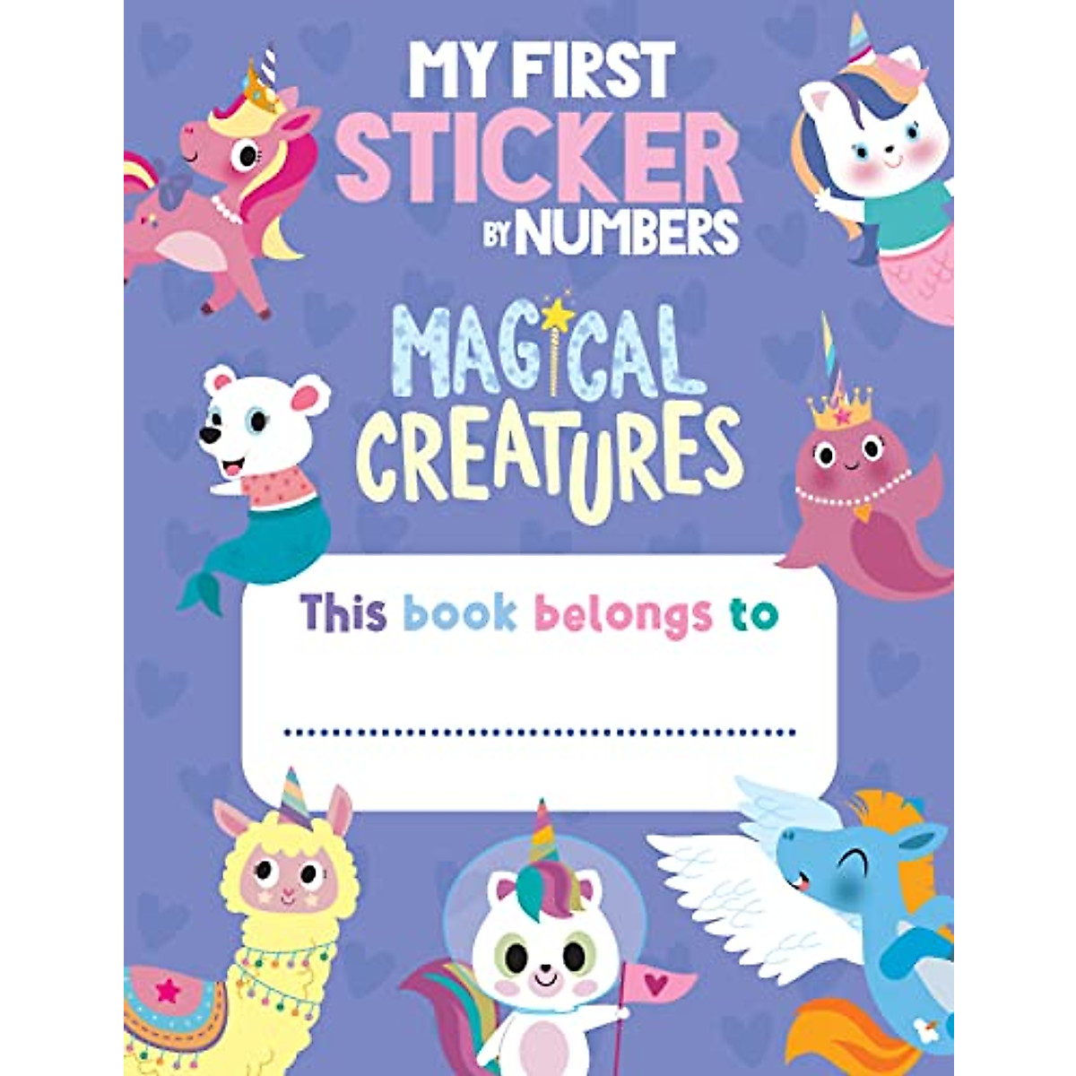 My First Sticker By Numbers: Magical Creatures: Awesome Activity Book with 500+ Big Stickers for Toddlers and Preschoolers!