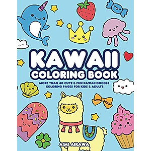 Kawaii Coloring Book: More Than 40 Cute & Fun Kawaii Doodle Coloring Pages for Kids & Adults (Coloring Books)