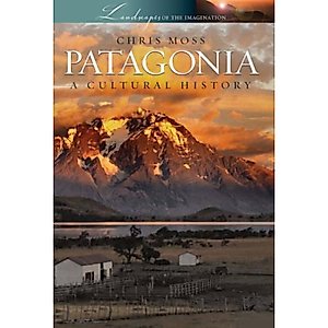 Patagonia: A Cultural History (Landscapes of the Imagination)