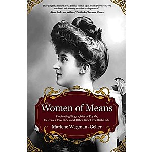 Women of Means: The Fascinating Biographies of Royals, Heiresses, Eccentrics and Other Poor Little Rich Girls (Stories of the Rich & Famous, Famous Women) (Celebrating Women)