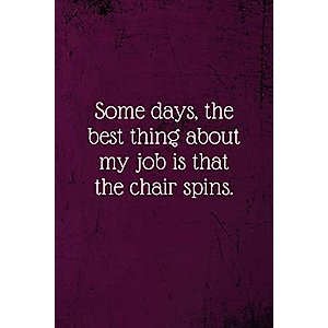 Some days, the best thing about my job is that the chair spins.: Coworker Notebook (Funny Office Journals)- Lined Blank Notebook Journal