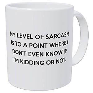 Wampumtuk My Level Of Sarcasm Is To A Point Where I Don't Know If I'm Kidding, 11 Ounces Funny Coffee Mug