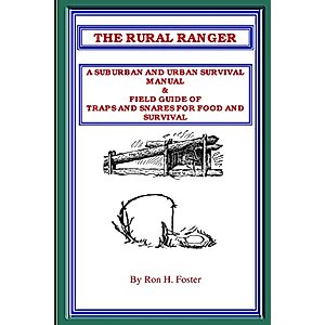THE RURAL RANGER A SUBURBAN AND URBAN SURVIVAL MANUAL & FIELD GUIDE OF TRAPS AND SNARES FOR FOOD AND SURVIVAL