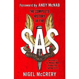 The Complete History of the SAS: The World's Most Feared Elite Fighting Force