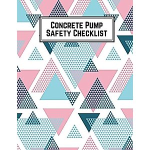 Concrete Pump Safety Checklist: Daily Concrete Pump Activity Checklist Journal Log Book for Construction Site Routine Inspection, Safety Check, ... 8.5”X11” with 120 pages. (Concrete Pump Logs)