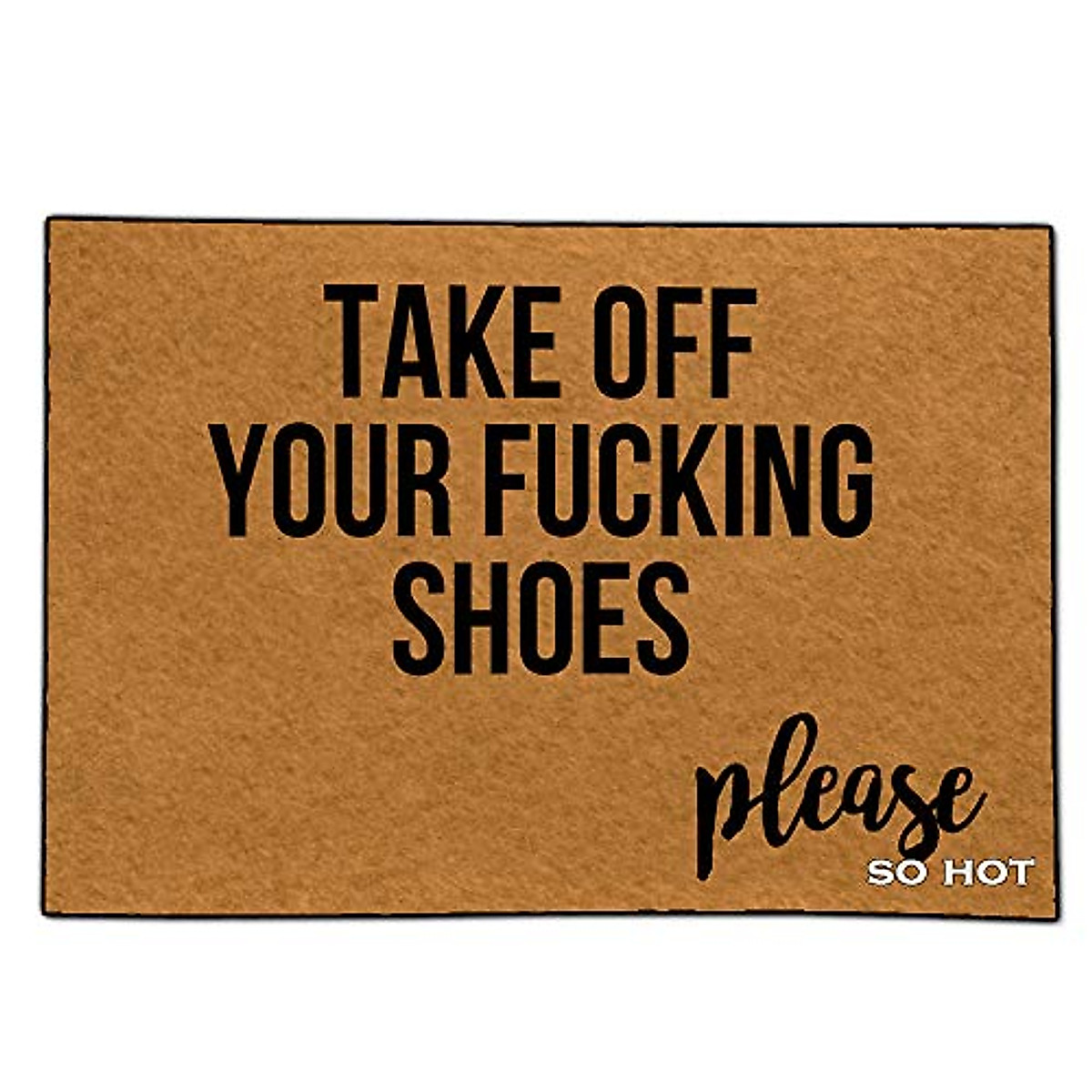 So Hot Funny Door mat Custom Indoor take Off Your Fucking Shoes Please 15.6x23.6 Inch Home and Office Decorative Entry Rug Garden/Kitchen/Bedroom Mat Non-Slip Rubber
