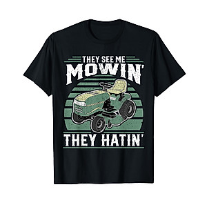 They See Me Mowin They Hatin Riding Mower Mowing Dad Gift T-Shirt