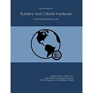 The 2023 Report on Builders' and Cabinet Hardware: World Market Segmentation by City