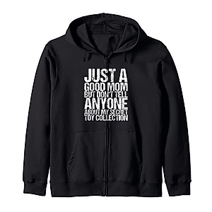 Just A Good Mom But Don't Tell Anyone About My Secret Toy Co Zip Hoodie