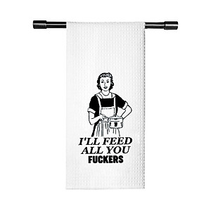 TSOTMO Retro Housewife Gift I’ll Feed All You Fuckers Novelty Hostess Gift Kitchen Towel Dish Towel (All You Fuckers Towel)