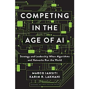 Competing in the Age of AI: Strategy and Leadership When Algorithms and Networks Run the World