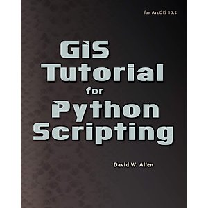 GIS Tutorial for Python Scripting (GIS Tutorials)